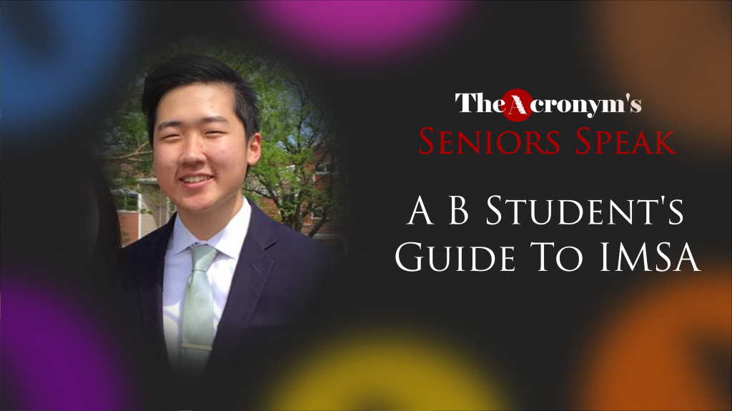 Seniors Speak: A B Student’s Guide to IMSA - The Acronym | IMSA's ...